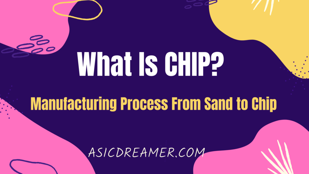 What is CHIP? Manufacturing Process From Sand to Chip - Asic Dreamer